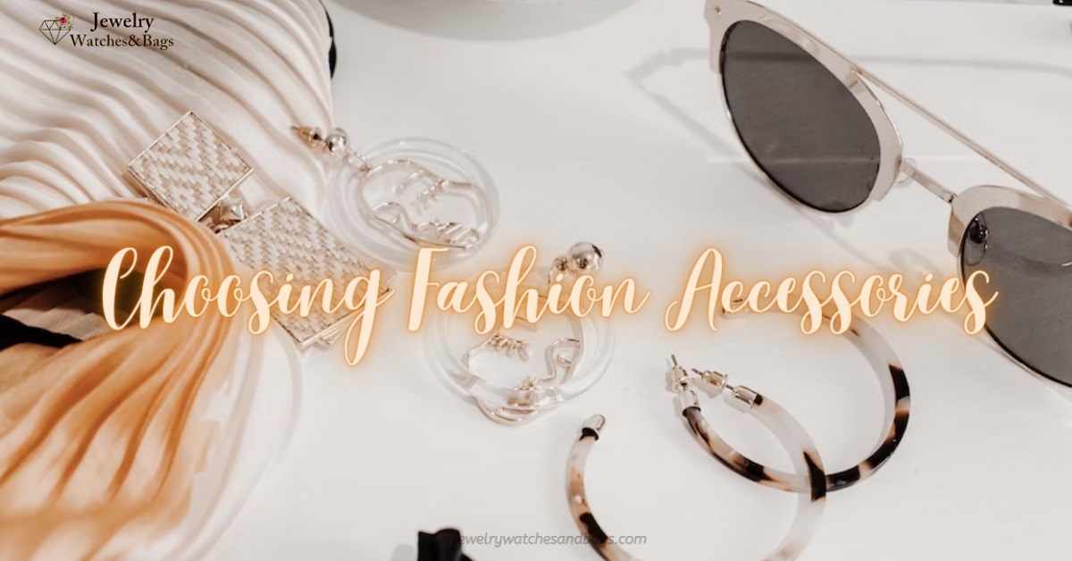 Choosing Fashion Accessories - Jewelry Watches and Bags